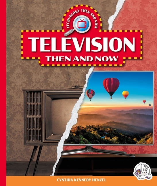 Technology Then and Now Television Then and Now, (Hardcover) - Walmart.com