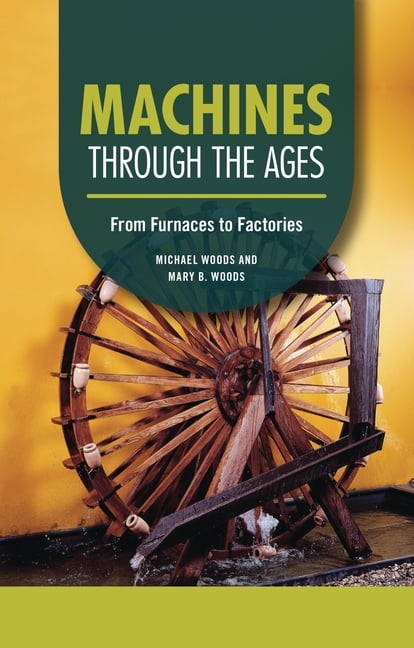Technology Through the Ages Machines Through the Ages: From Furnaces to ...