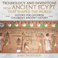 Pre-Owned Technology and Inventions from Ancient Egypt That Shaped The World - History for ...