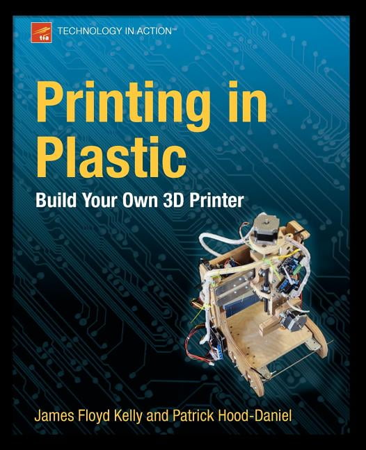 Technology in Action: Printing in Plastic: Build Your Own 3D Printer (Paperback) - Walmart ...
