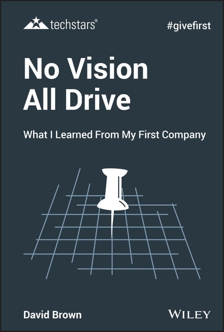 Techstars: No Vision All Drive: What I Learned from My First Company ...