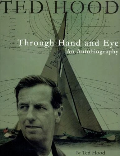 Ted Hood : Through Hand and Eye, an Autobiography Ted, Levitt, Mi ...