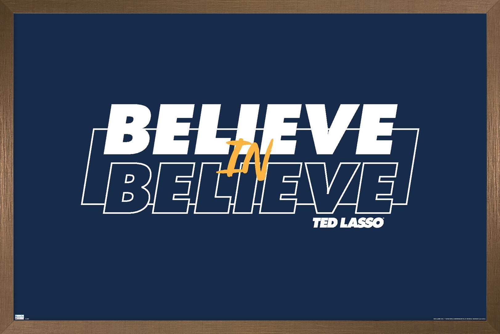 Ted Lasso Believe In Believe Wall Poster 14725 X 22375 Framed