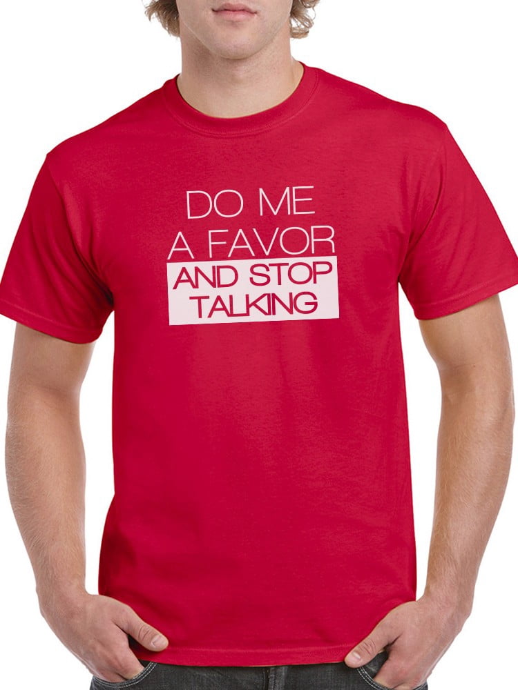 Tee Bangers Mens Graphic Tee - Do Me A Favor And Stop Talking - Regular ...