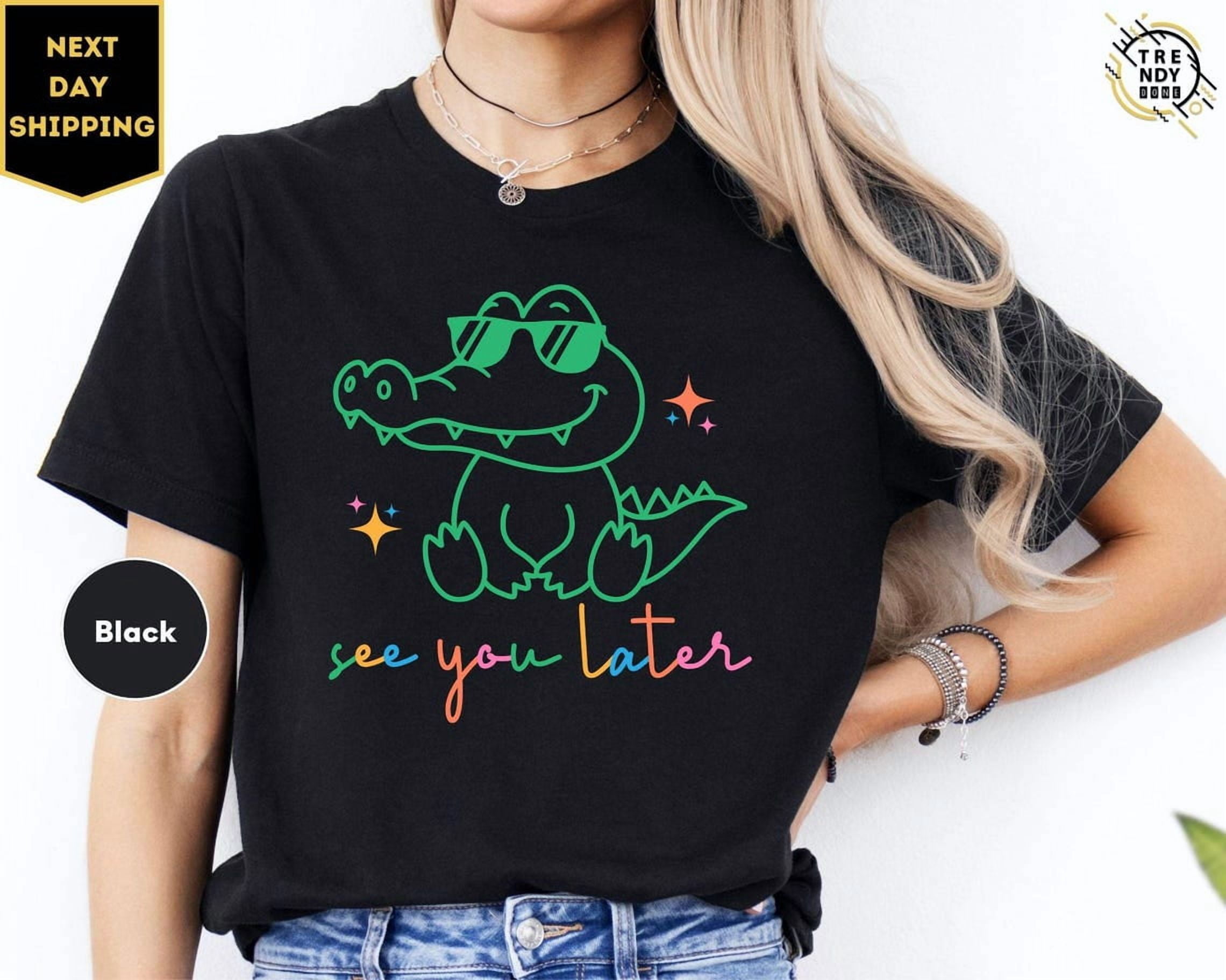 Tee Clo See You Later Alligator Teacher T-Shirt End of Year Last Day of ...