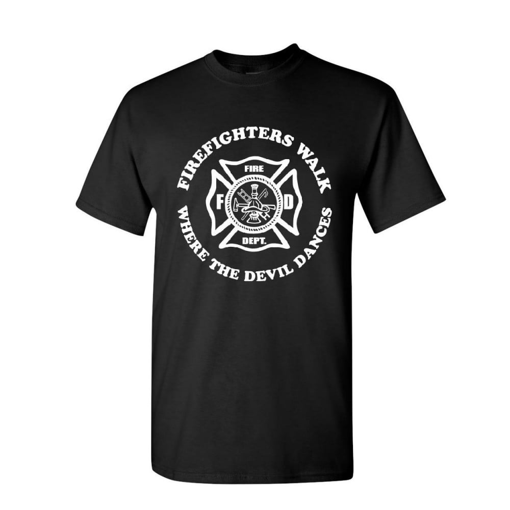 Tee Hunt Firefighters Walk Where Devil Dances T-Shirt Fire and Rescue ...