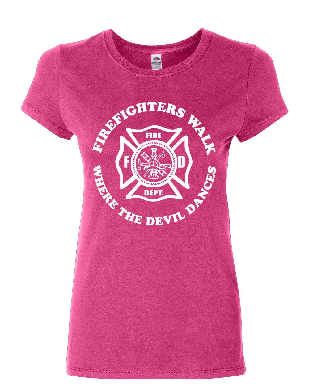 Tee Hunt Firefighters Walk Where Devil Dances Women's T-Shirt Fire and ...