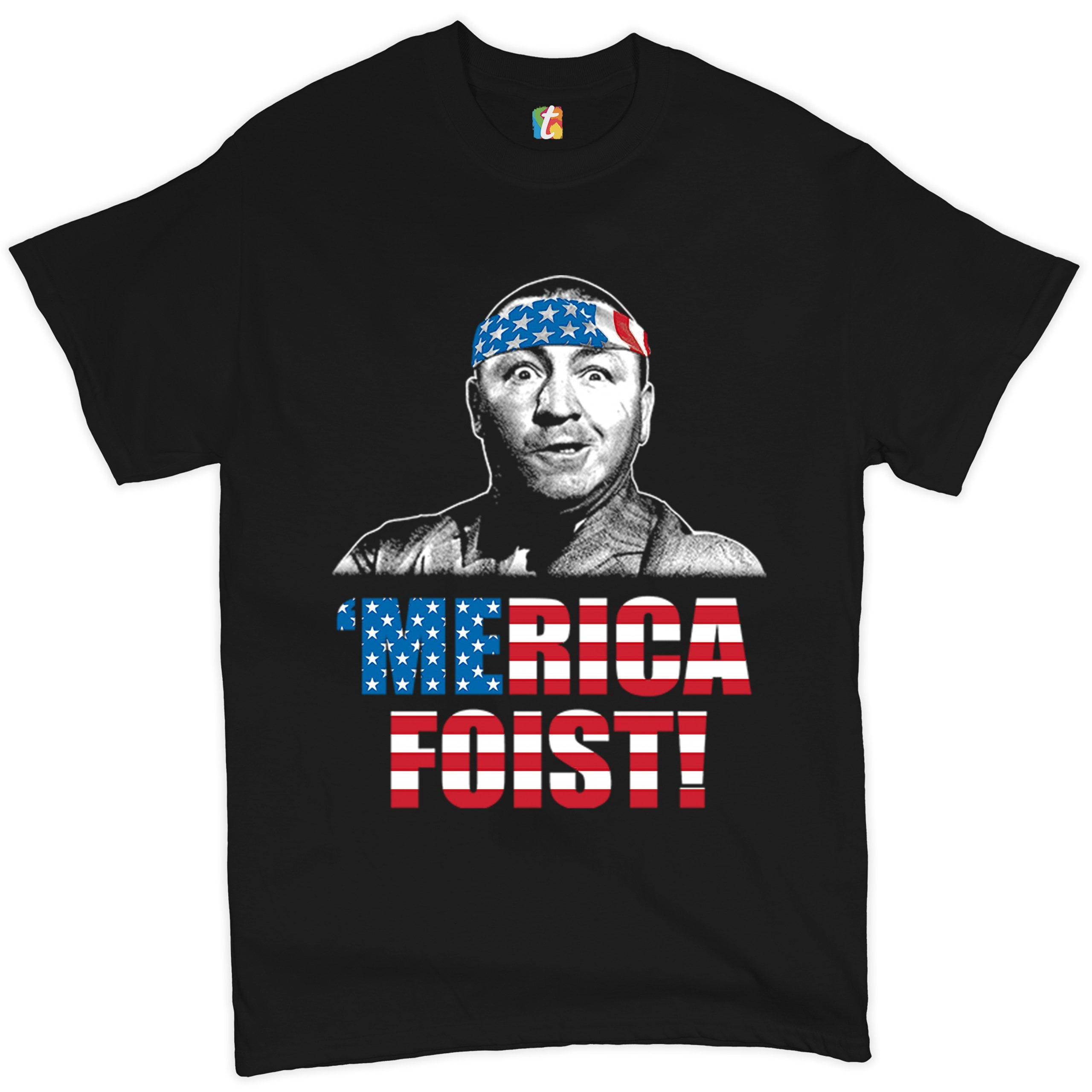 Tee Hunt Merica Foist T-shirt Patriotic Curly Howard The Three Stooges ...