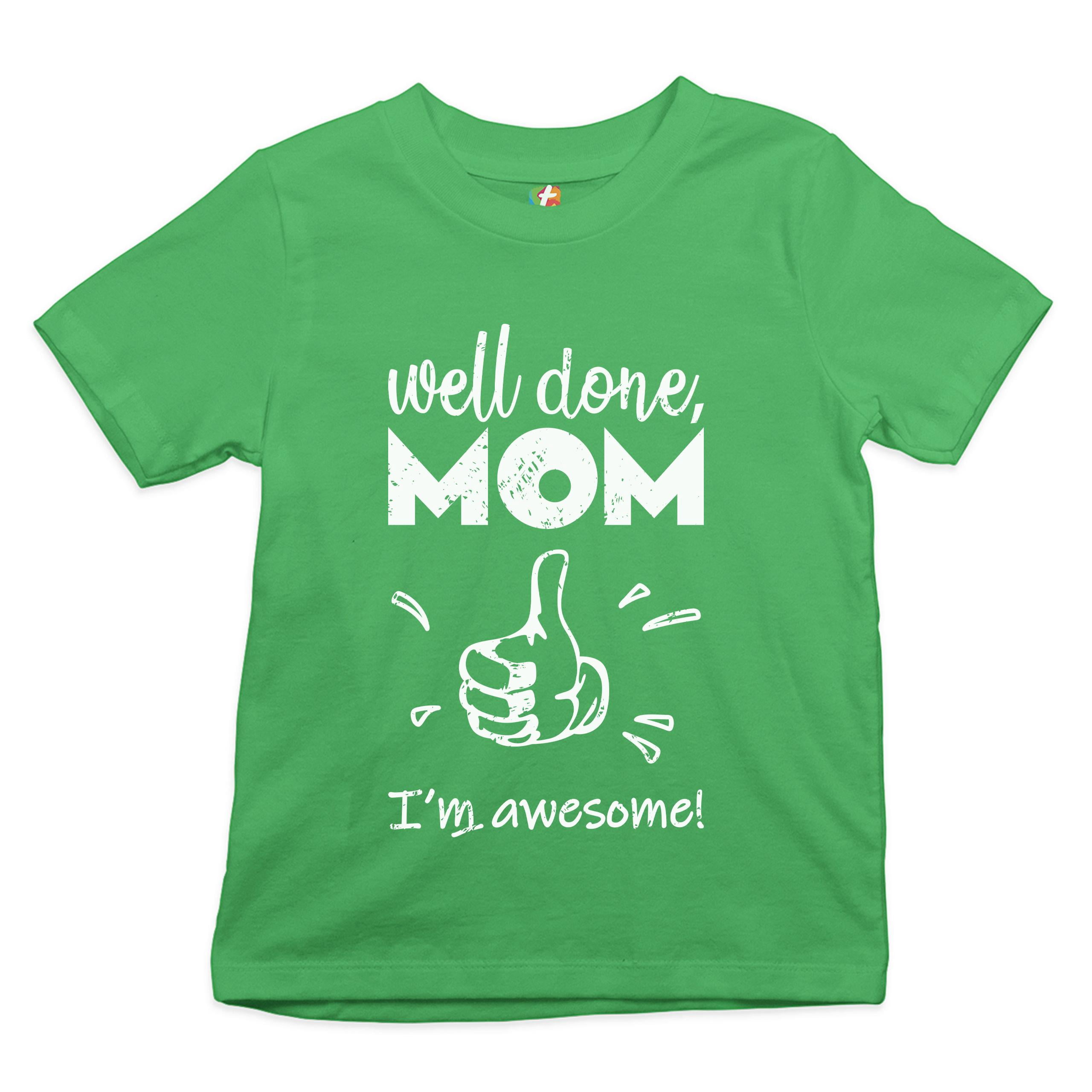 Tee Hunt Well Done Mom I'm Awesome Youth T-Shirt Mother's Day I Love ...