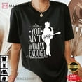 Tee Loretta Lynn You Ain’T Woman Enough T-Shirt for Men and Women, up ... Tee Loretta Lynn You Ain’T Woman Enough T-Shirt for Men and Women, up ...