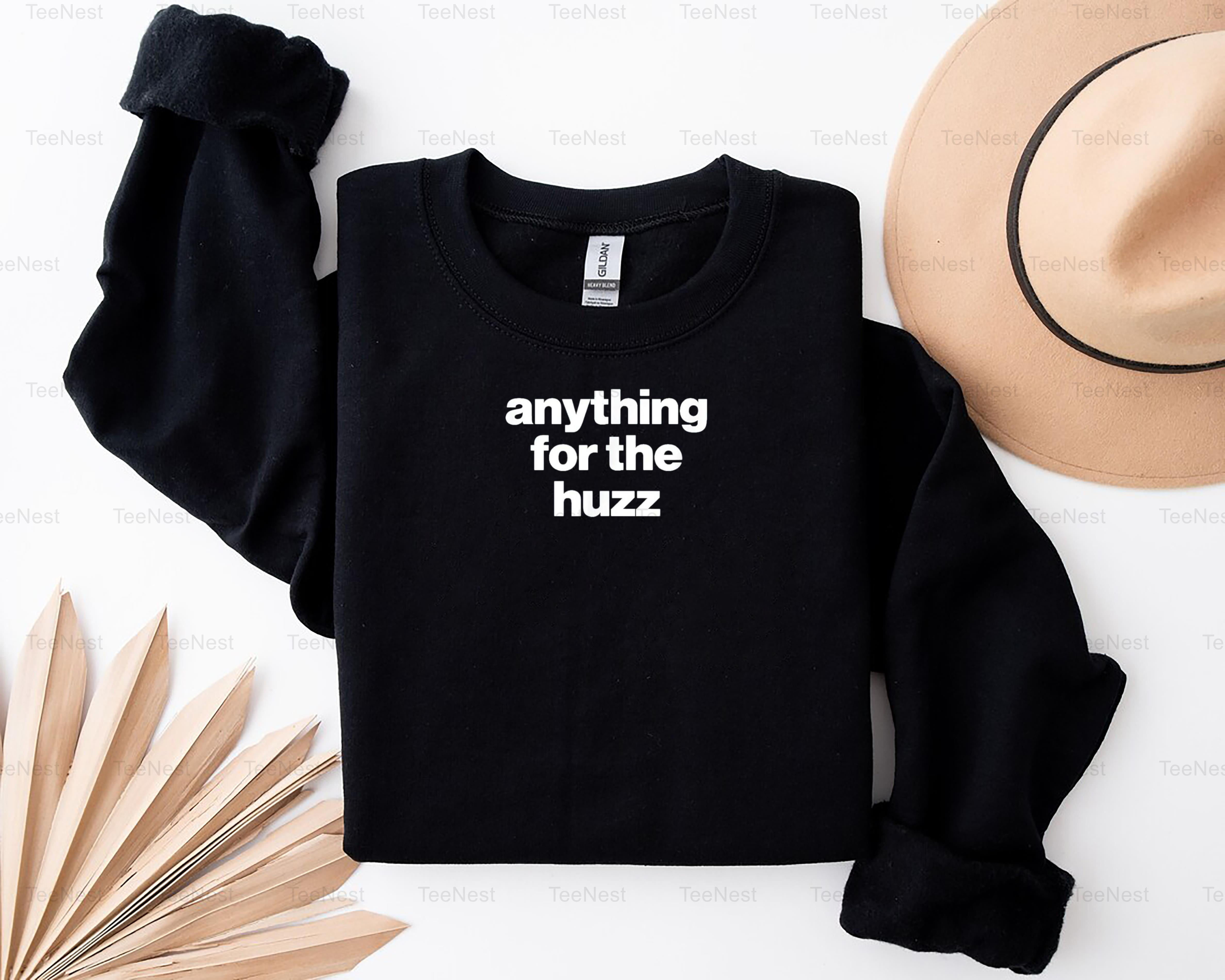 TeeNest01 Anything For The Huzz Funny Trendy Meme Viral Joke Design T ...