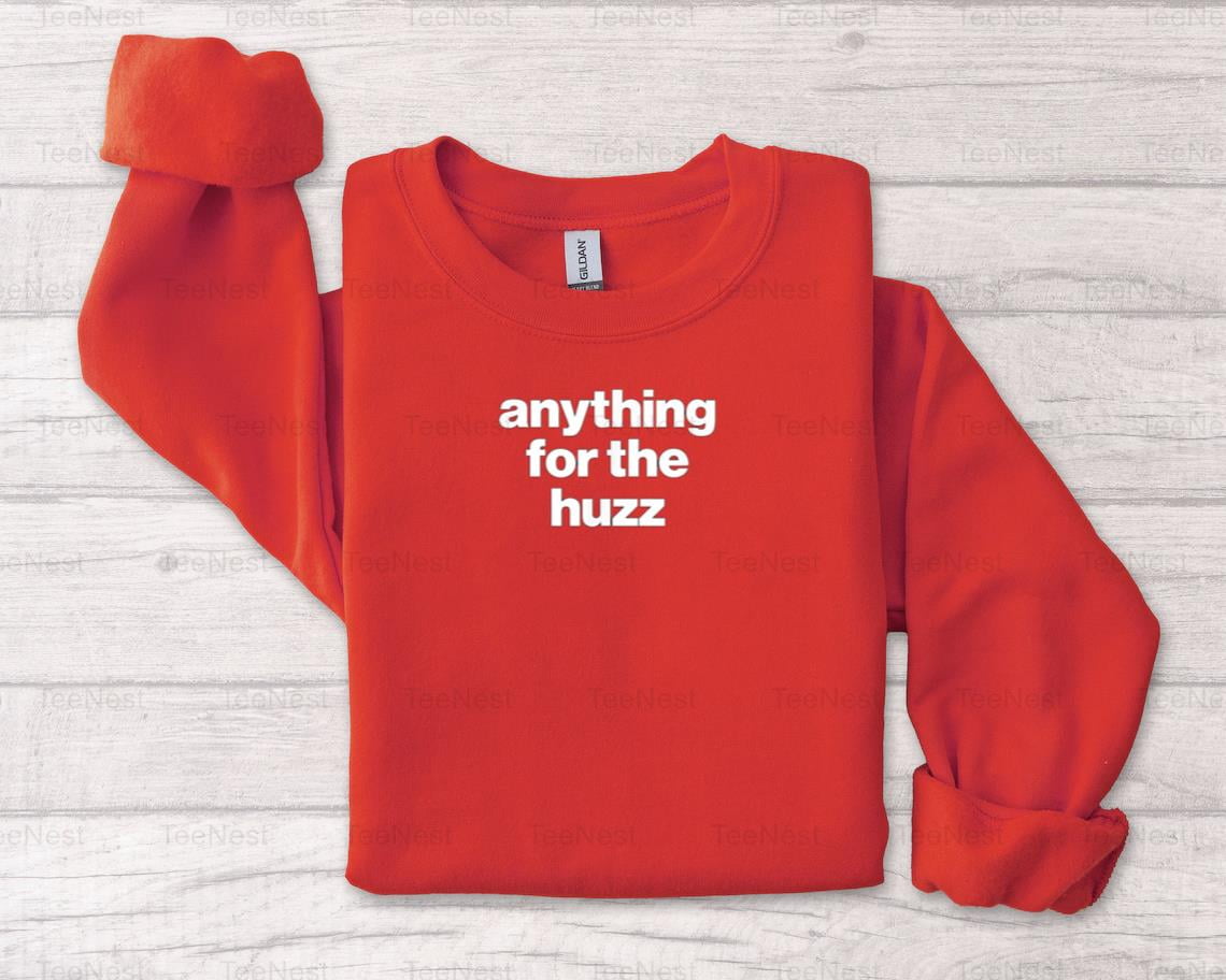 TeeNest01 Anything For The Huzz Funny Trendy Meme Viral Joke Design T ...