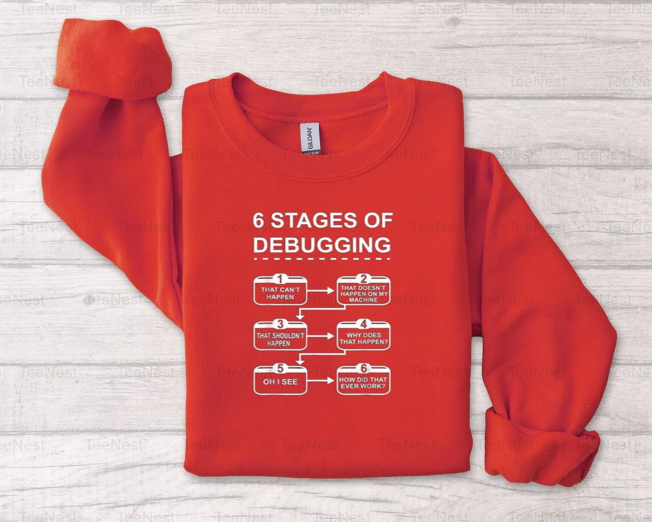 TeeNest16 Six Stages Of Debugging Funny Programming Design PC Coding T-Shirt, SW, Hoodie Unisex ...