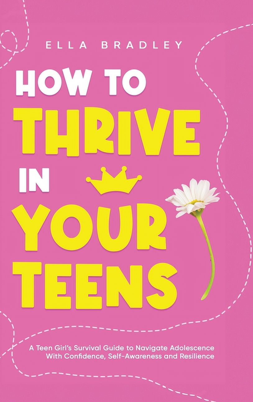 Teen Girl Guides: How to Thrive in Your Teens: A Teen Girl's Survival Guide to Navigate ...