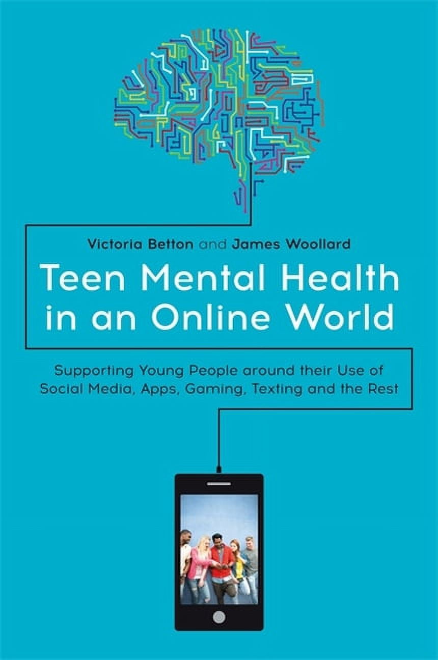 Teen Mental Health in an Online World: Supporting Young People Around ...