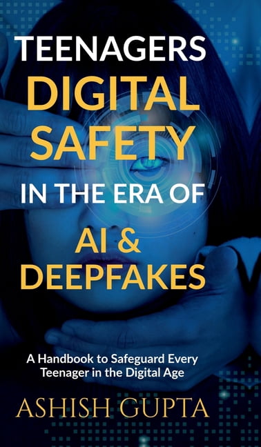 Teenagers Digital Safety in the Era of AI & Deepfakes: A Handbook to ...