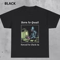 Teeso Born to Quest Forced to Clock In Shirt, Office Work Humor Tee ...