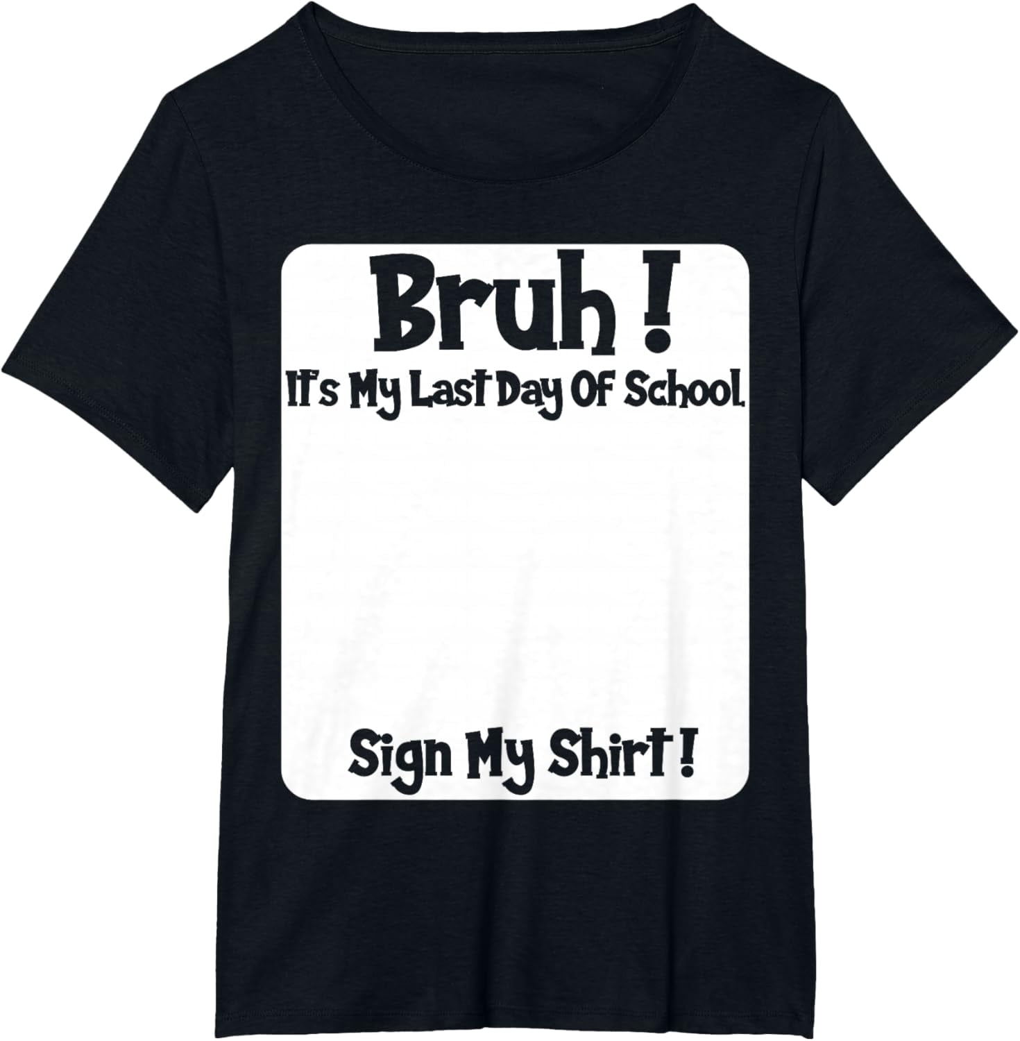 Teeso Bruh It's My Last Day of School Sign My T-Shirt, Black L ...