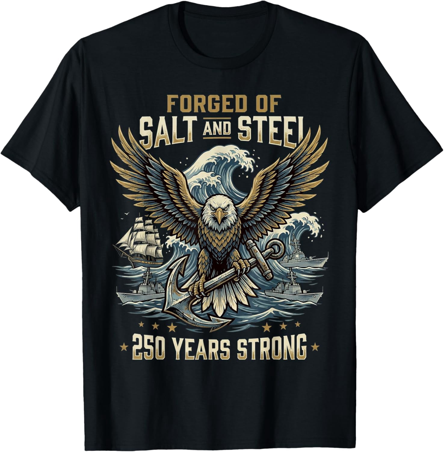 Teeso Forged of Salt and Steel U.S. Naval Ships 250th Anniversary T ...