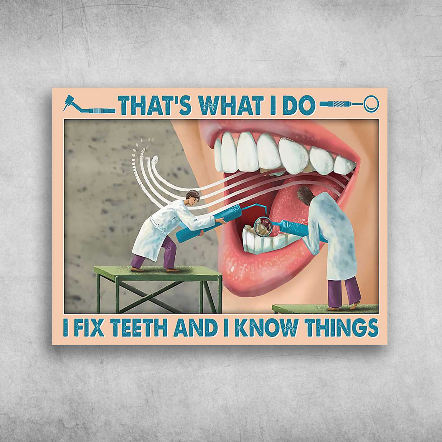 Teeth Care, Dentist Poster, Dentist Room - That's What I Do, I Fix ...