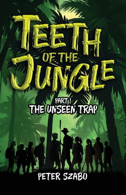 Teeth of the Jungle Teeth of the Jungle: The Unseen Trap, Book 1 ...