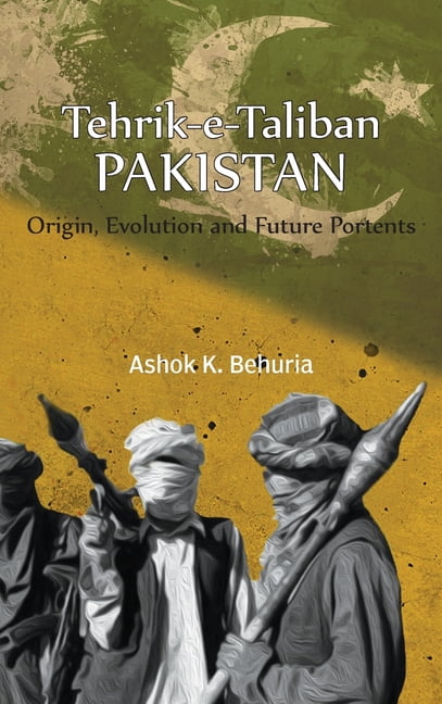 Tehrik-e-Taliban Pakistan: Origin, Evolution and Future Portents ...