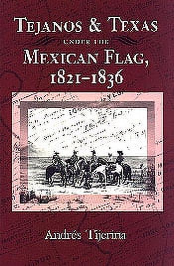 Tejanos and Texas Under the Mexican Flag, 1821-1836 - Walmart.com