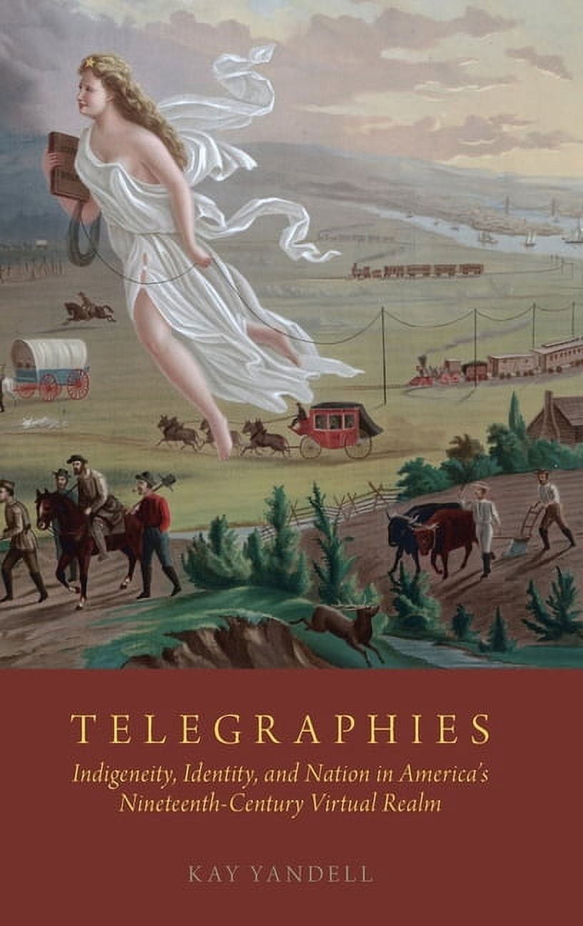 Telegraphies: Indigeneity, Identity, and Nation in America's Nineteenth ...