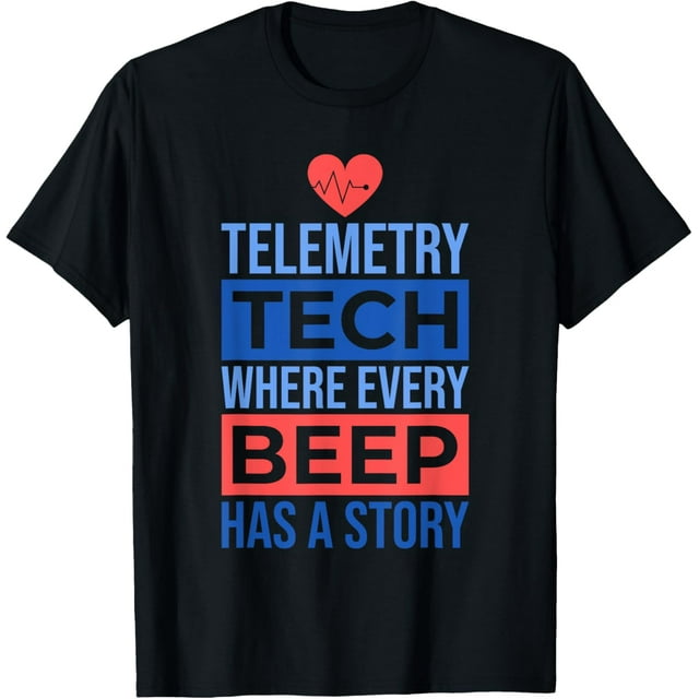Telemetry Tech Where Every Beep Has A Story, Telemetry Nurse T-Shirt ...