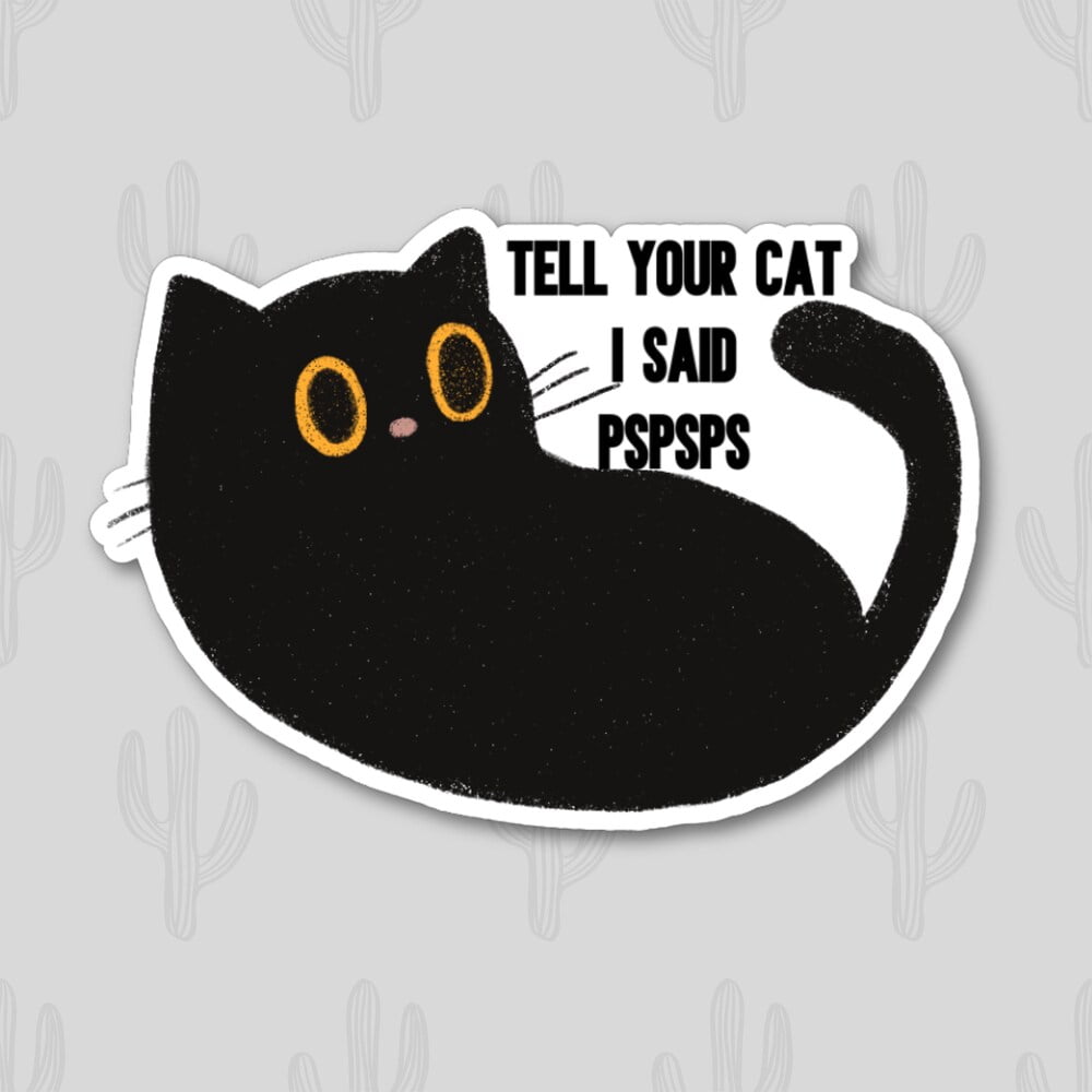Tell Your Cat I Said Pspsps Sticker, Funny Cat Sticker, Laptop Sticker ...