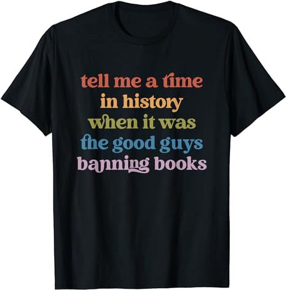 Tell Me A Time In History When It Was Good Guys Banning Book T-Shirt ...