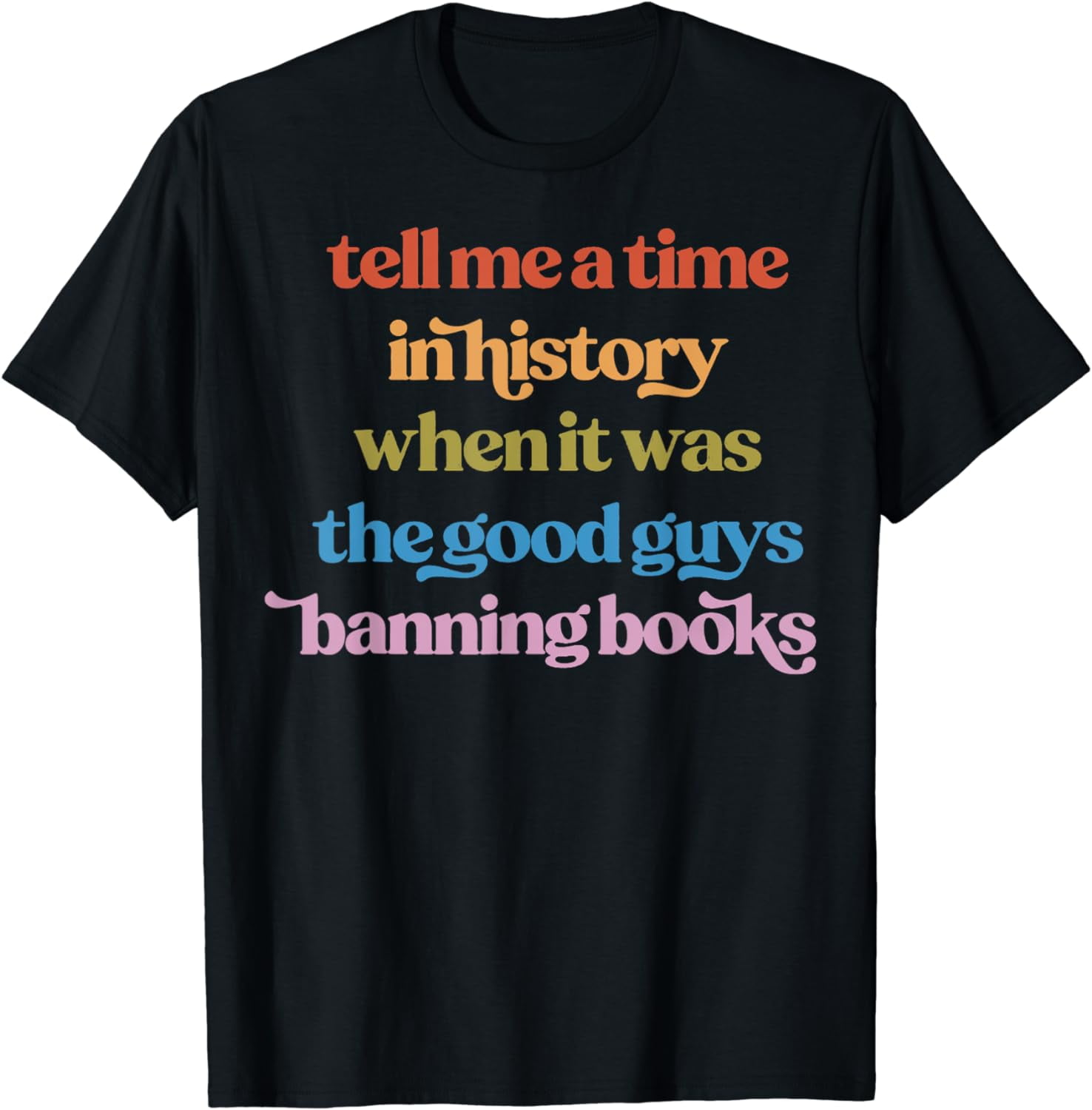Tell Me A Time In History When It Was Good Guys Banning Book T-Shirt ...