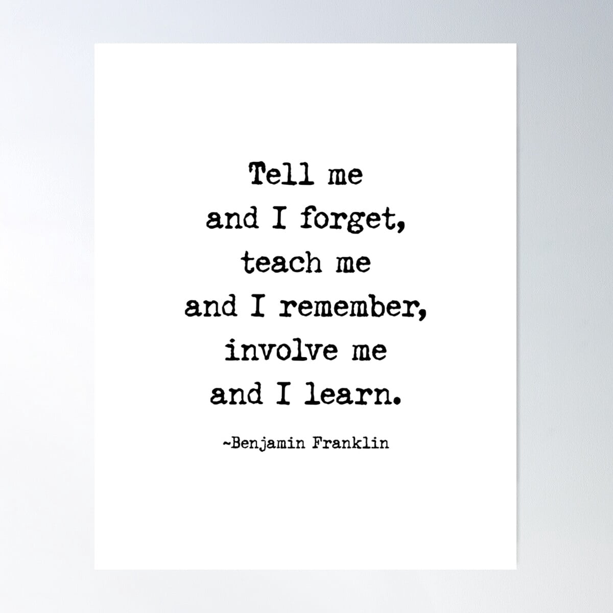 Tell Me And I Forget. Teach Me And I Remember, Benjamin Franklin Quote ...