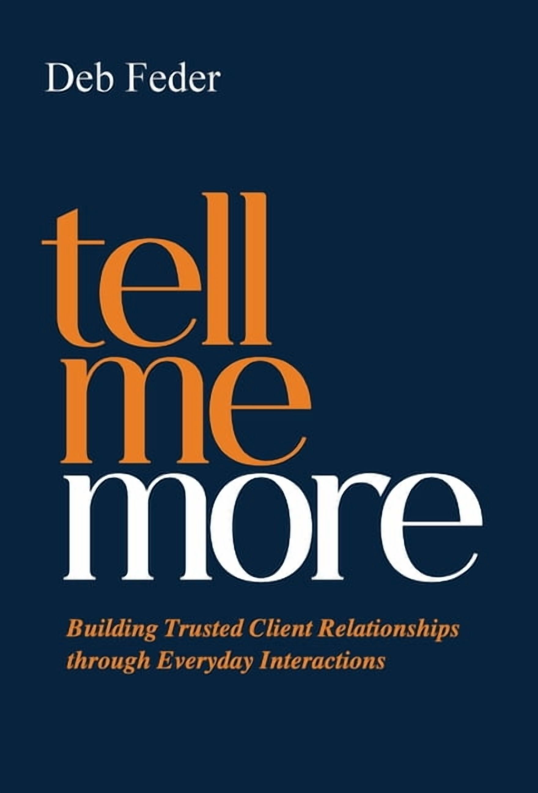 Tell Me More: Building Trusted Client Relationships through Everyday ...