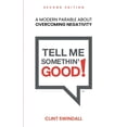 Tell Me Somethin' Good!: A Modern Parable About Overcoming Negativity ...