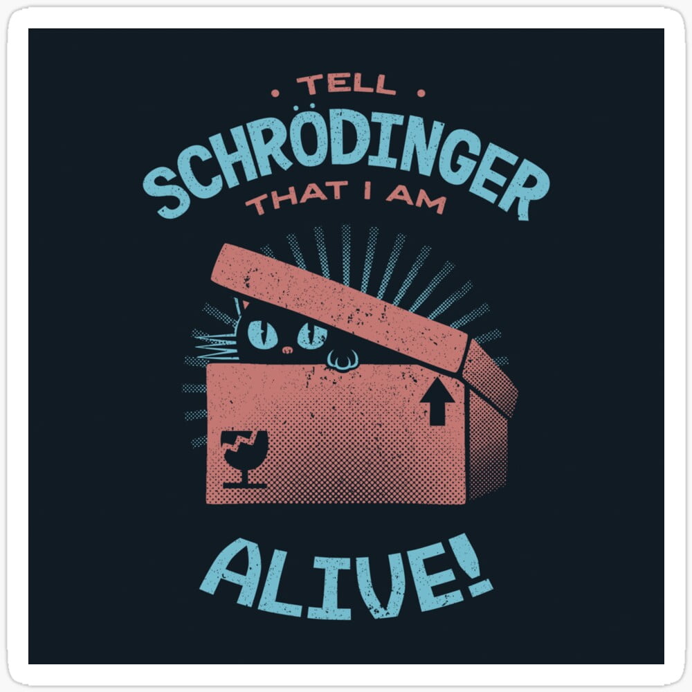 Tell Schrodinger That I Am Alive Sticker Phone Decal Water Bottle ...