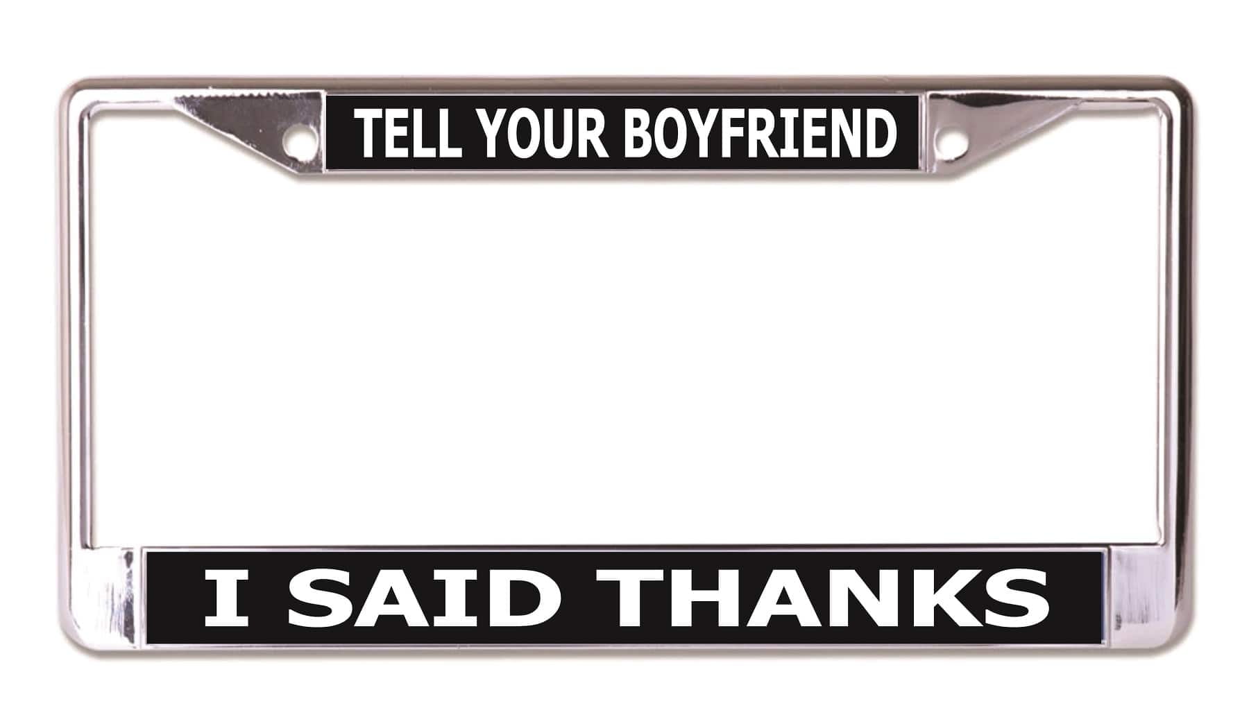 Tell Your Boyfriend I Said Thanks Chrome License Plate Frame - Walmart.com