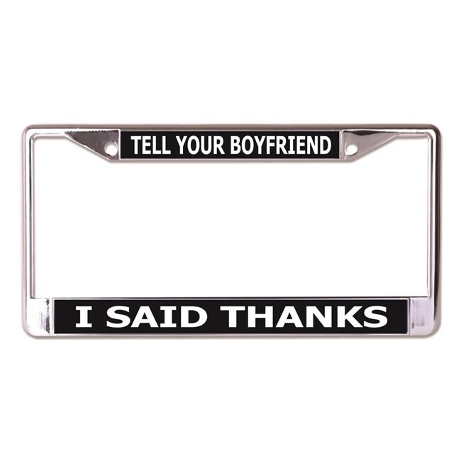 Tell Your Boyfriend I Said Thanks Chrome License Plate Frame - Walmart.com