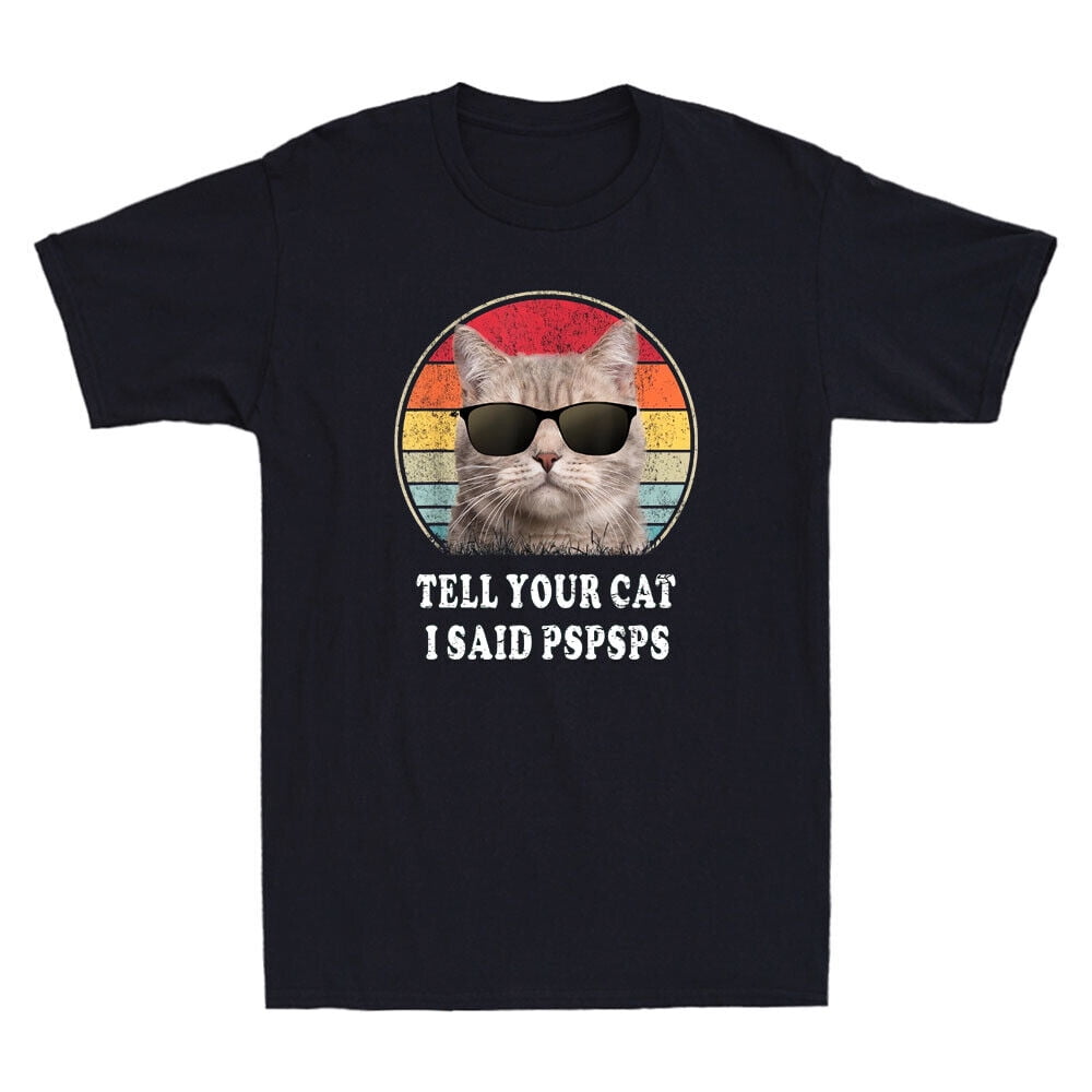 Tell Your Cat I Said Pspsps Funny Cat Wear Glasses Meme Vintage Men's T ...