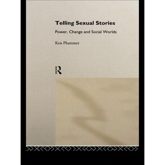 Telling Sexual Stories: Power, Change and Social Worlds, (Paperback ...