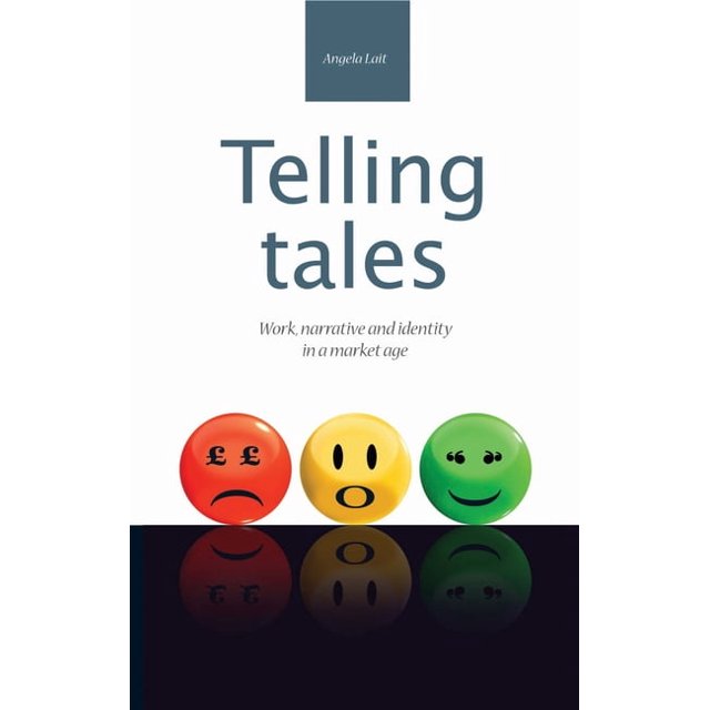 Telling Tales: Work, Narrative and Identity in a Market Age, (Hardcover ...