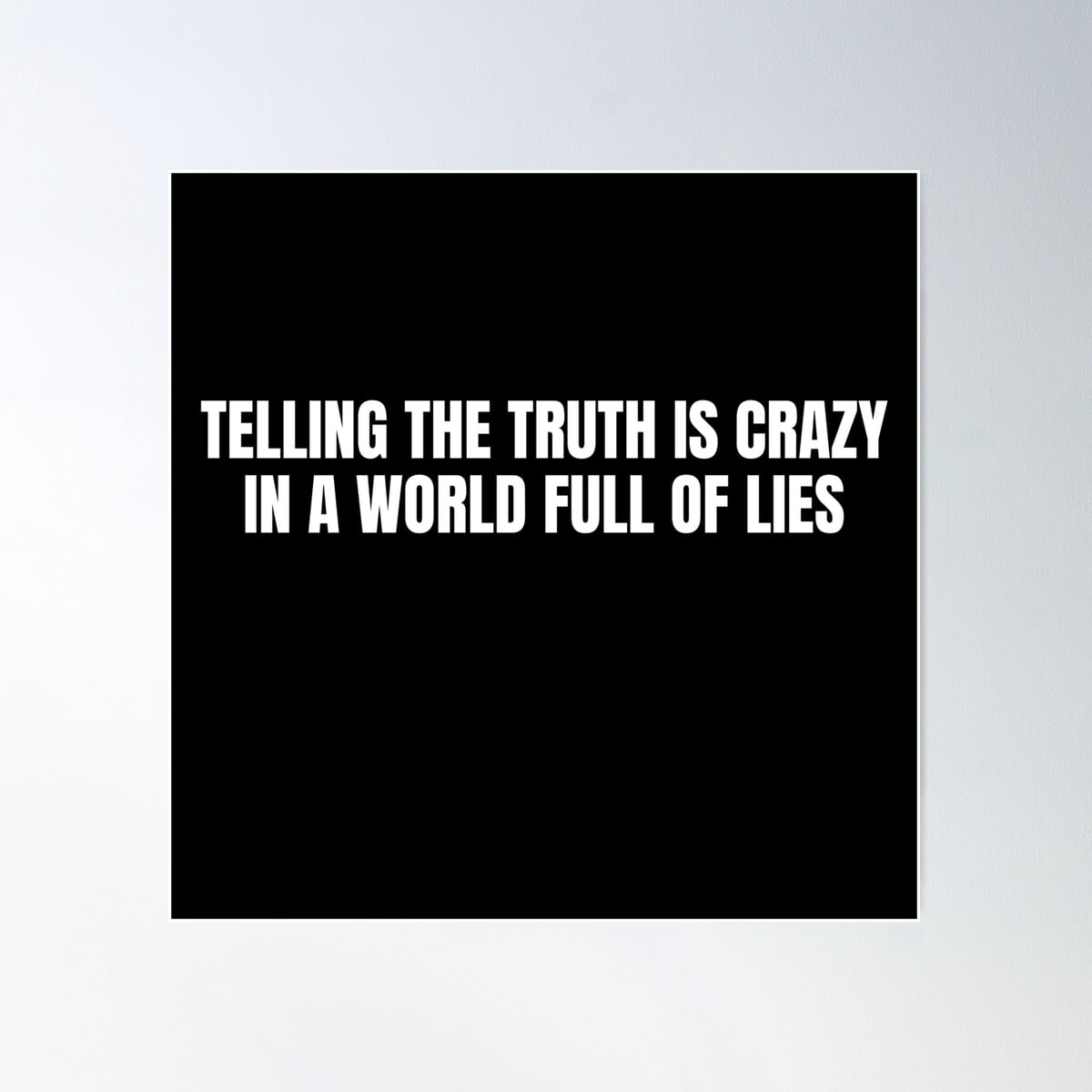 Telling The Truth Is Crazy In A World Full Of Lies Poster Wall Art ...