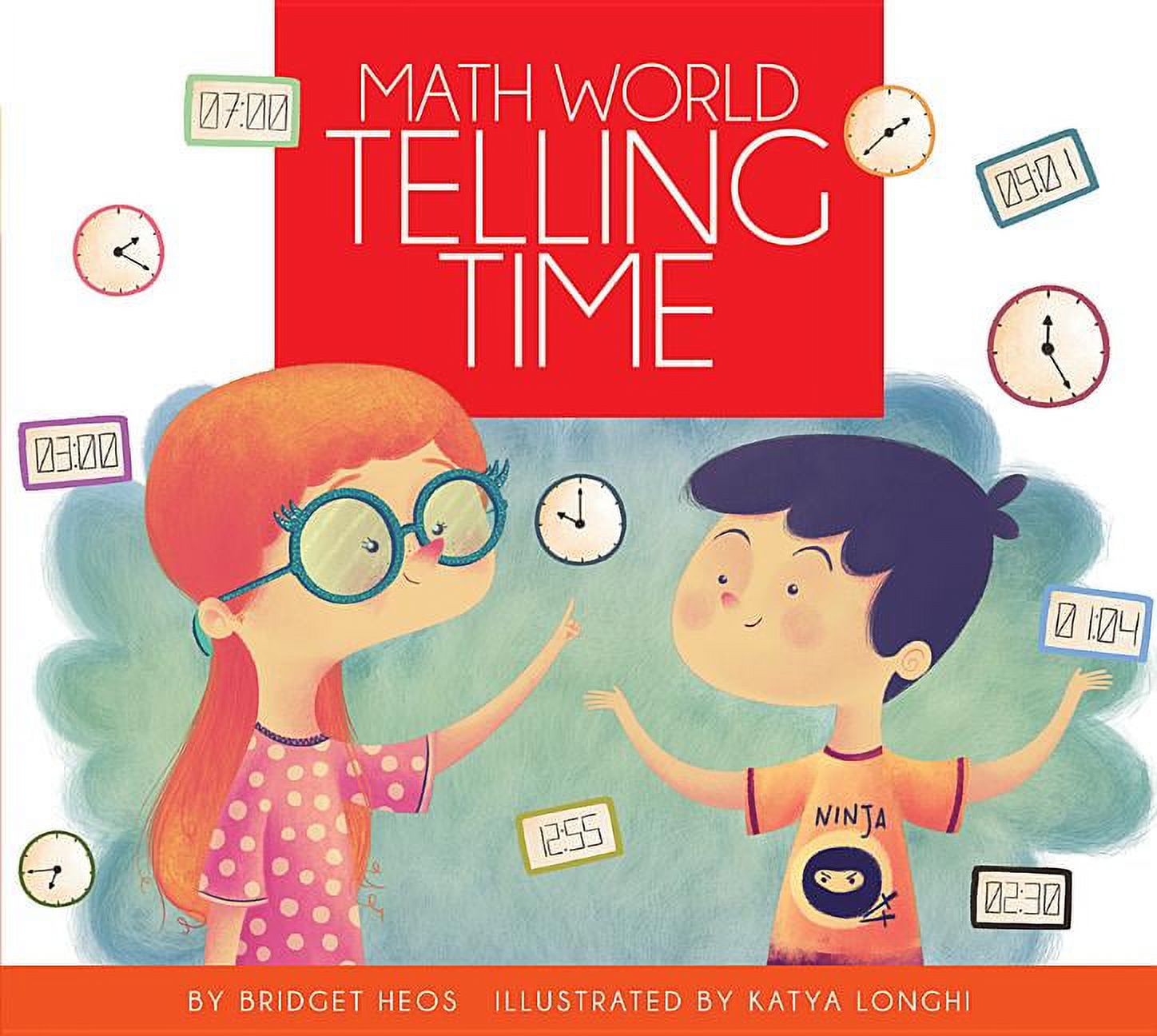 Math World: Telling Time / By Bridget Heos; Illustrated by Katya Longhi ...