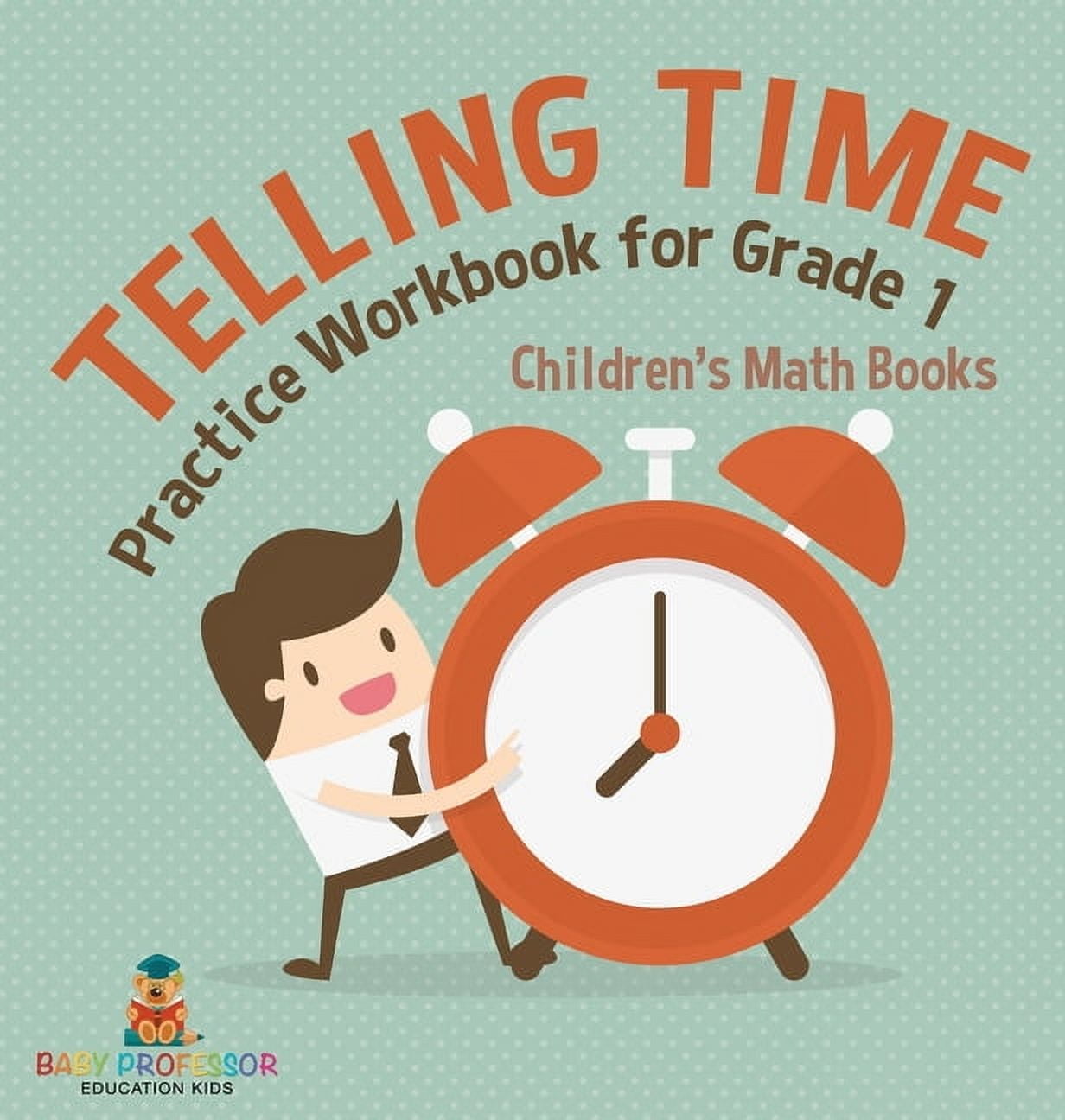 Telling Time Practice Workbook for Grade 1 Children's Math Books ...