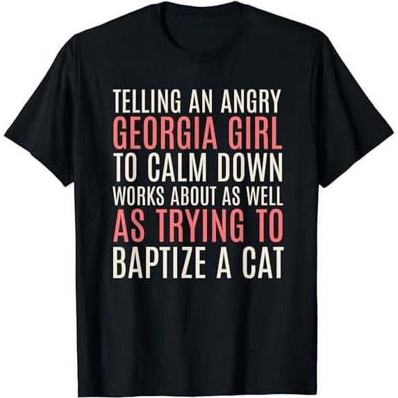 Telling an Angry Georgia Girl to Calm Down Funny T-Shirt - Walmart.com