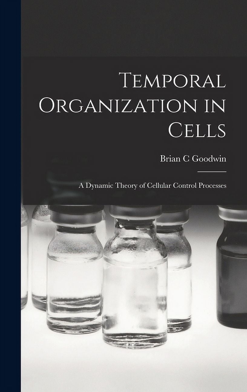 Temporal Organization in Cells; a Dynamic Theory of Cellular Control ...