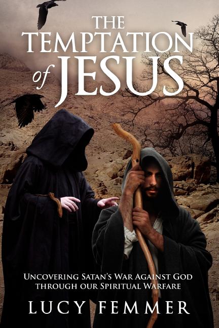 The Temptation of Jesus: Uncovering Satan's War Against God Through Our ...