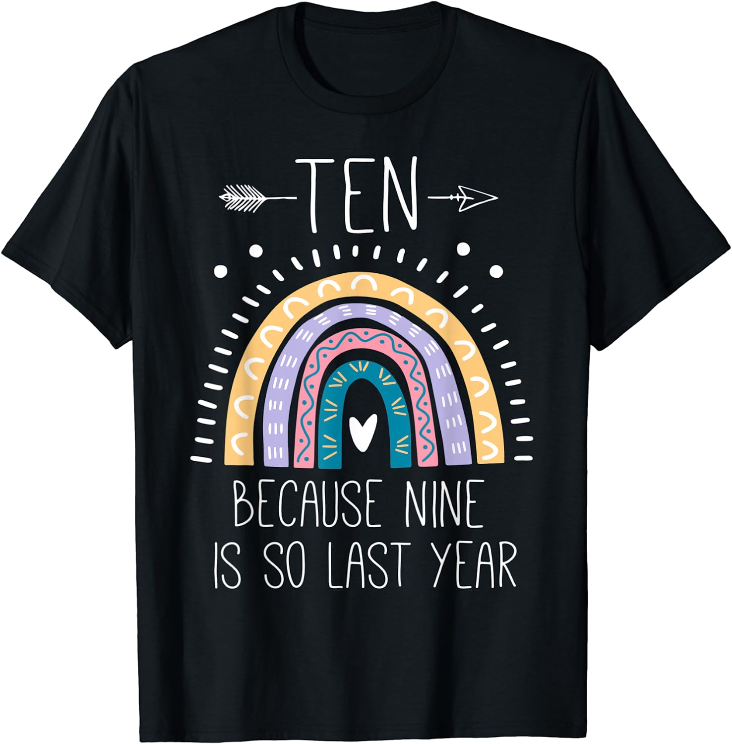 Ten Because Nine Is So Last Year 10 Birthday Gifts Rainbow T-Shirt ...
