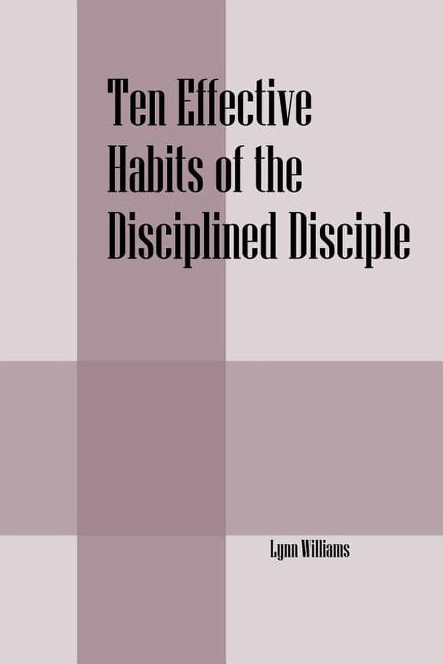 Ten Effective Habits of the Disciplined Disciple, (Paperback) - Walmart.com