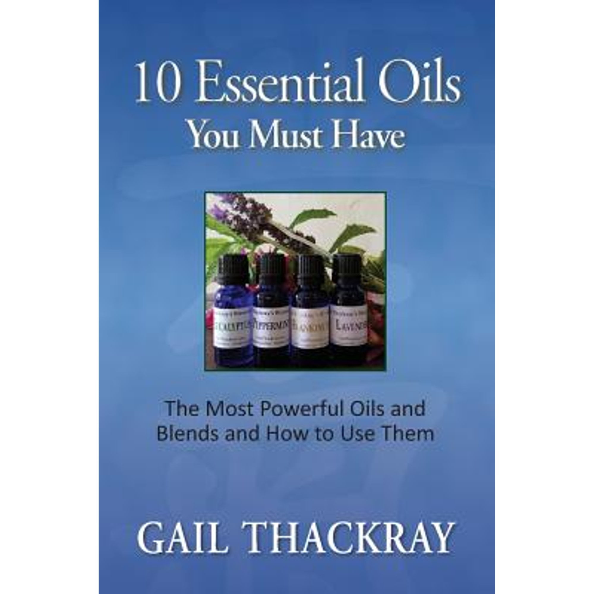 Pre-Owned Ten Essential Oils You Must Have: The Most Powerful Oils and ...